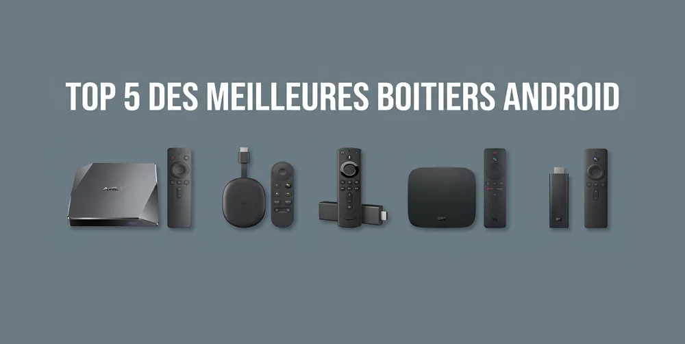 Meilleure box Android TV pour IPTV : comparatif des modèles 2026